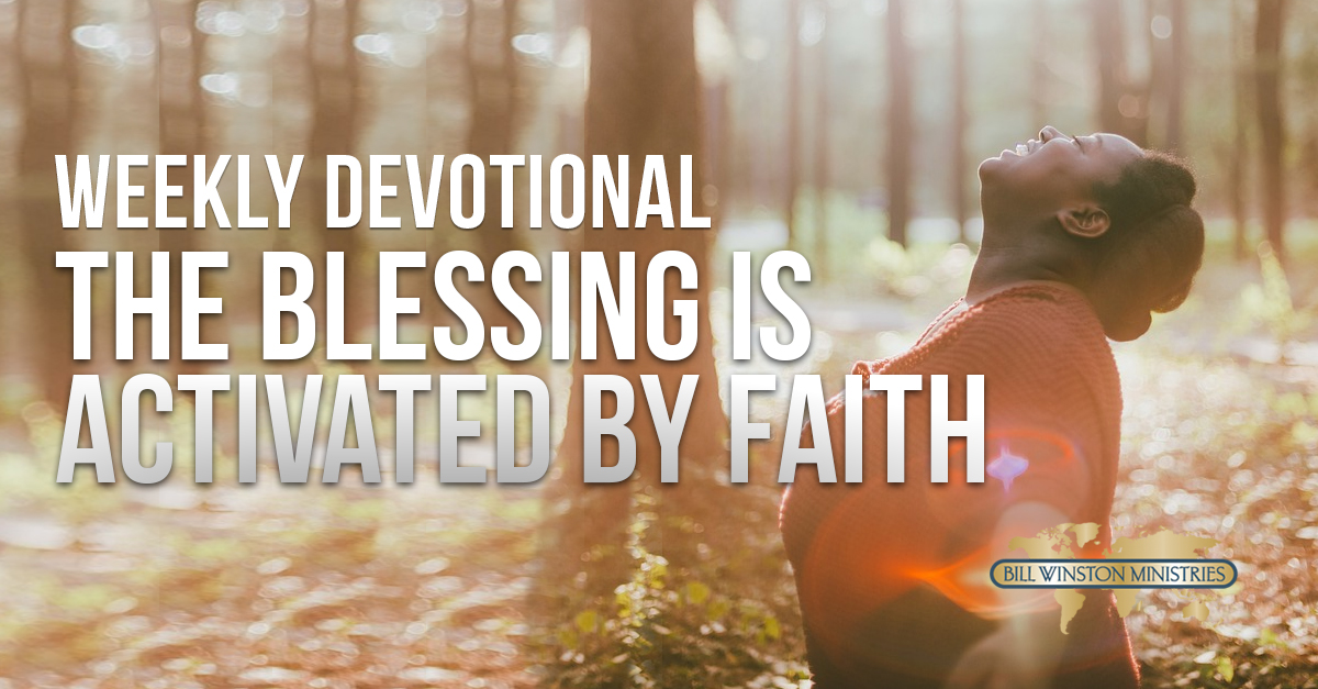 The Blessing Is Activated By Faith Bill Winston Ministries Canada